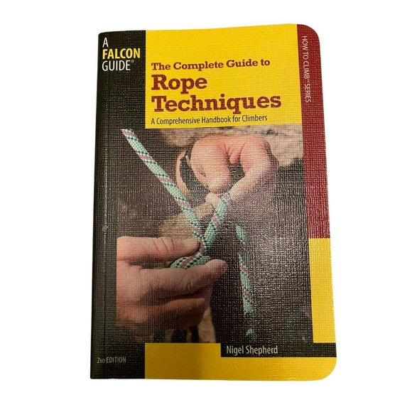 Nigel Shepherd | Other | Complete Guide To Rope Techniques A Comprehensive Handbook For Climbers ...